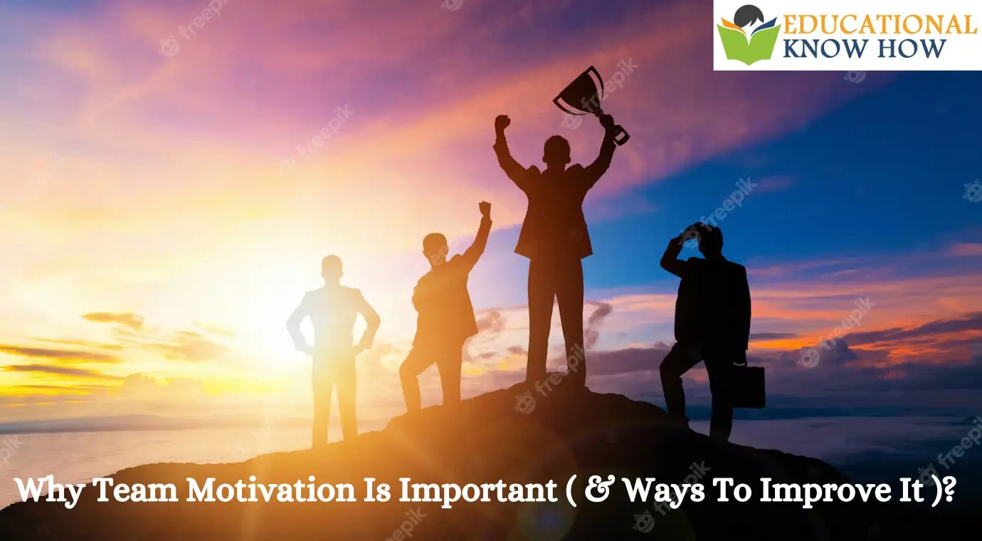 Why Team Motivation Is Important ( & Ways To Improve It )?