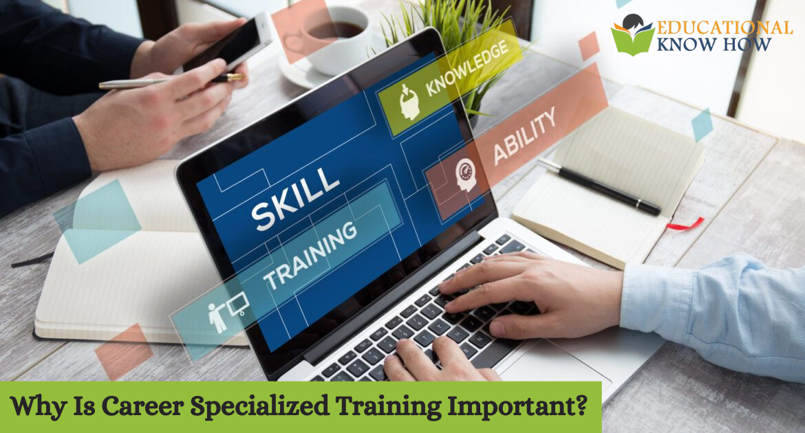 Why Is Career Specialized Training Important - Educational Know How