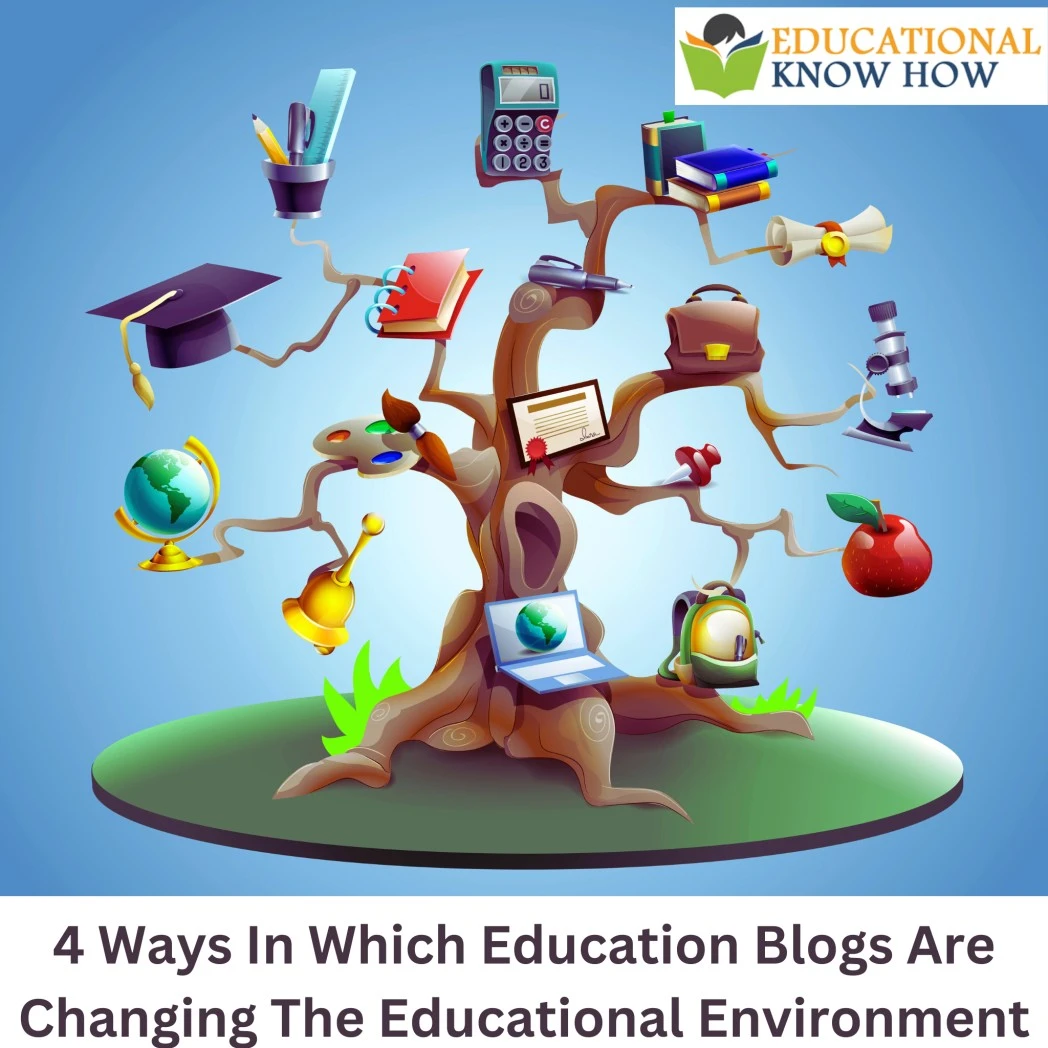04 Ways in Which Education Blogs are Changing the Educational Environment